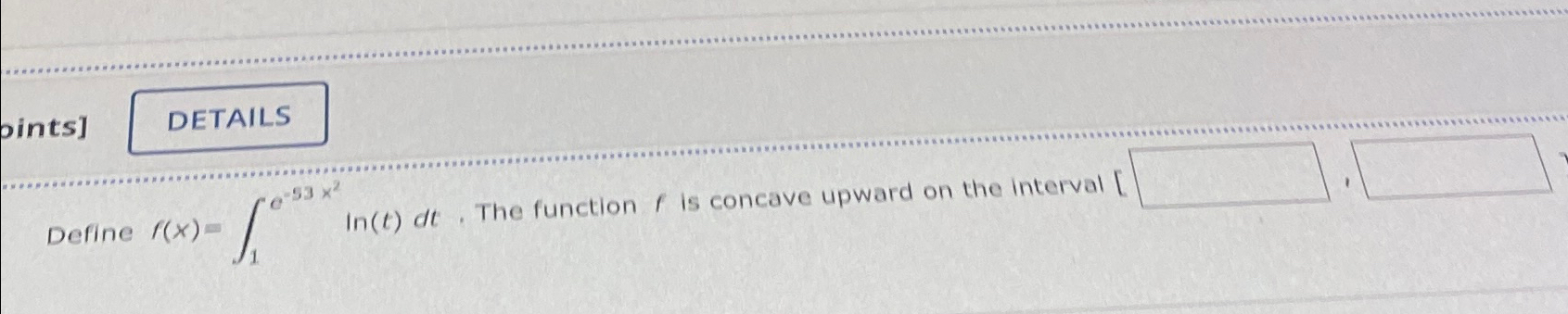 Solved pints]Define f(x)=∫1e-53x2ln(t)dt. ﻿The function f | Chegg.com