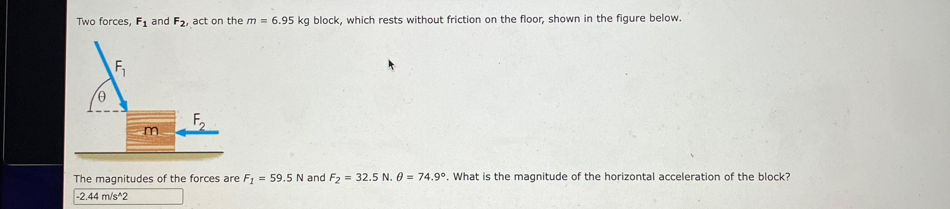 Solved Two forces, F1 ﻿and F2, ﻿act on the m=6.95kg ﻿block, | Chegg.com