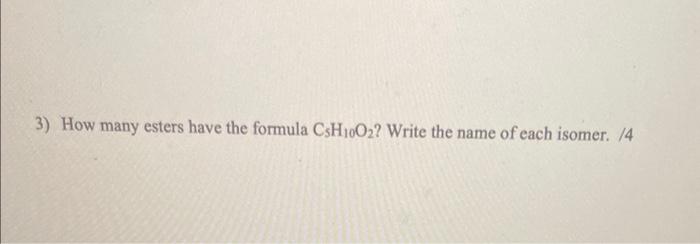 Solved 3) How many esters have the formula C5H10O2 ? Write | Chegg.com