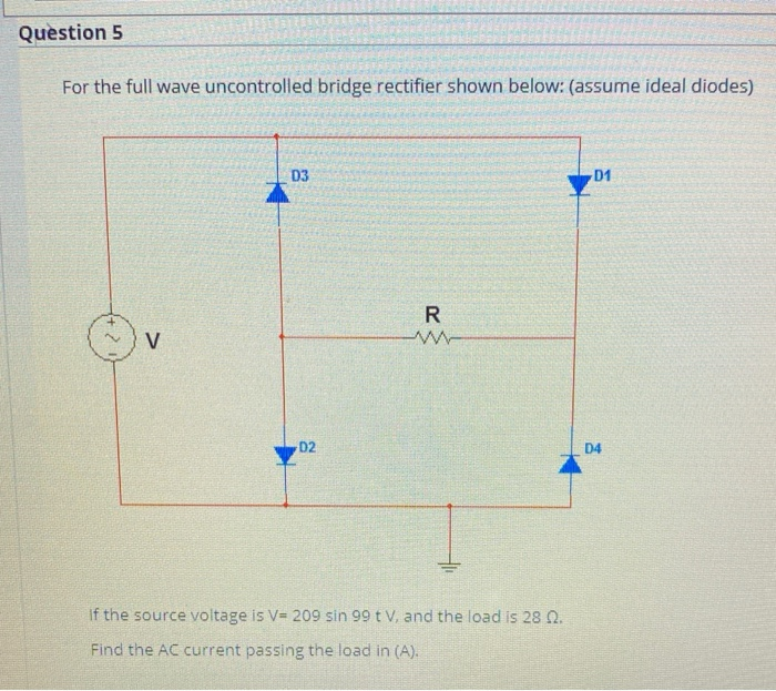 Solved Question 4 For the full wave uncontrolled bridge | Chegg.com