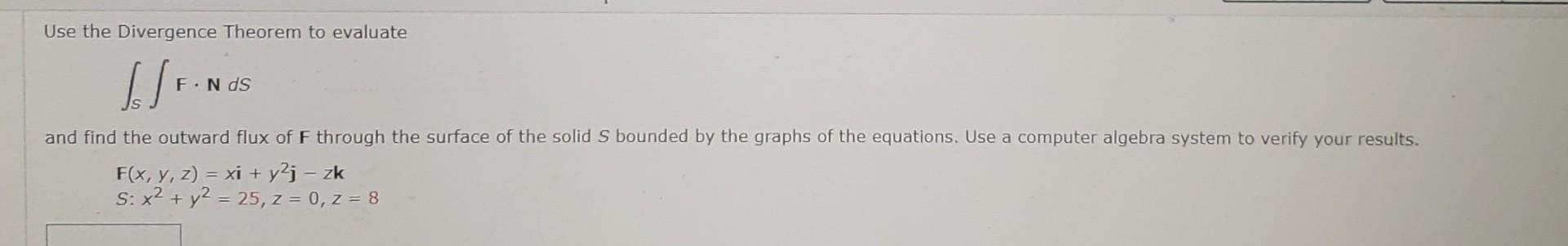 Solved Use the Divergence Theorem to evaluate ∫S∫F⋅NdS and | Chegg.com