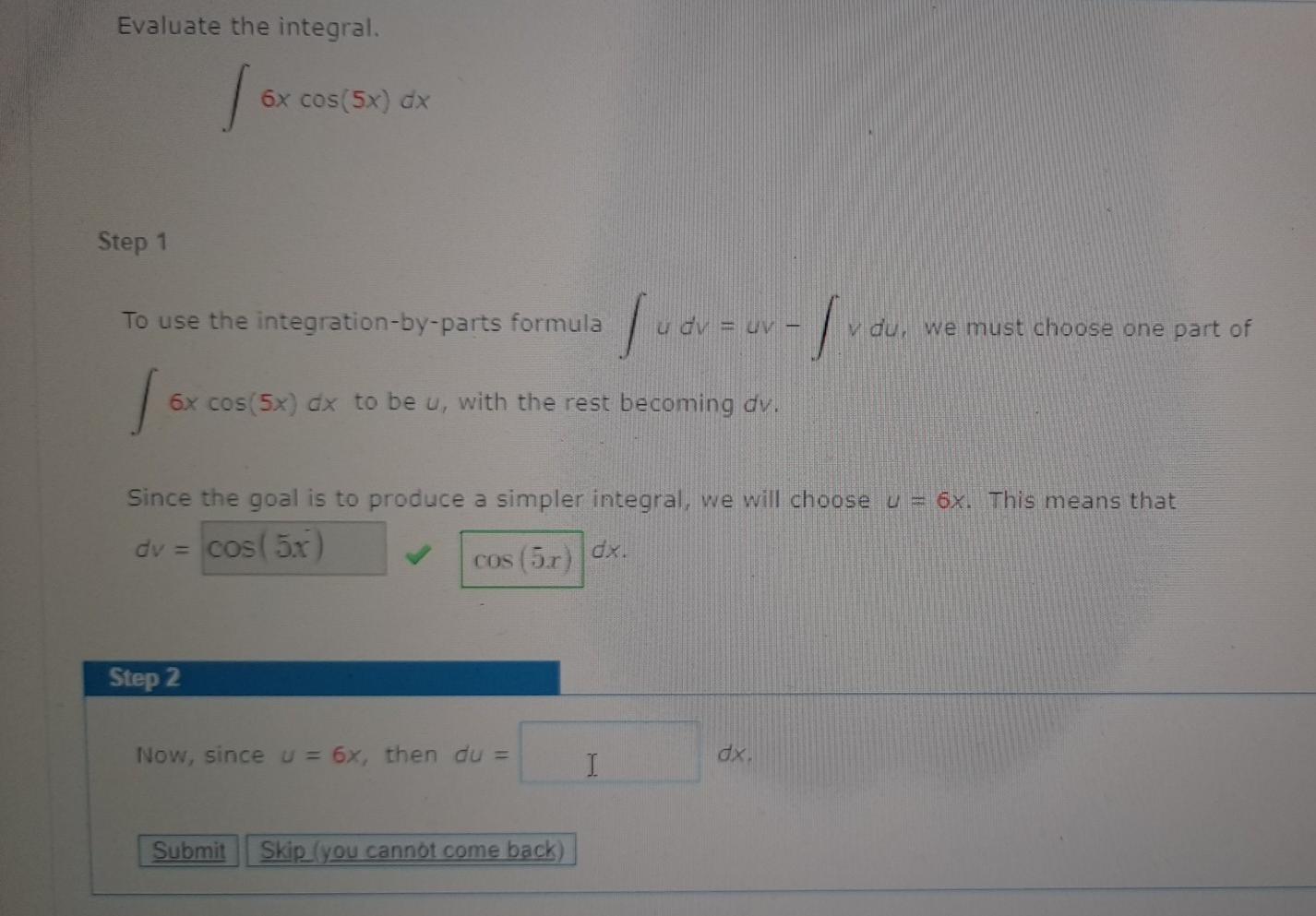 Solved Evaluate the integral. 1 6x cos(5x) dx Step 1 To use | Chegg.com