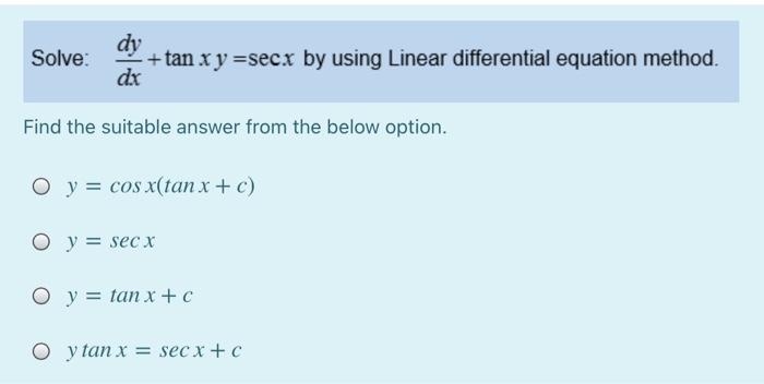 Solved Solve: dy +tan x y =secx by using Linear differential | Chegg.com