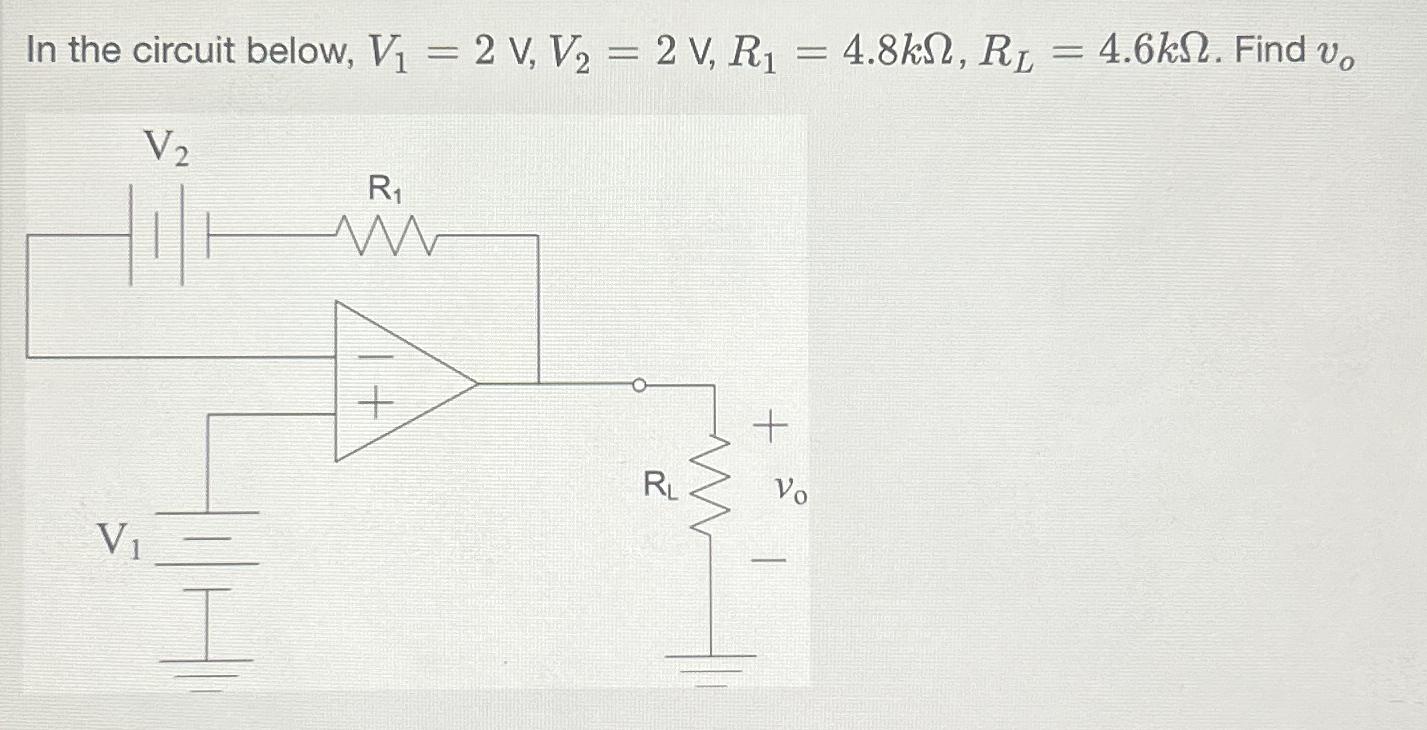 Solved In the circuit below, V1=2V,V2=2V,R1=4.8kΩ,RL=4.6kΩ. | Chegg.com