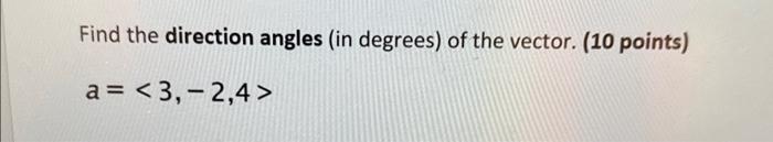 Solved Find the direction angles (in degrees) of the vector. | Chegg.com