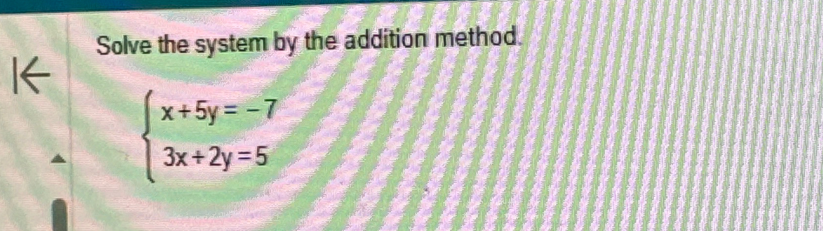 Solved Solve the system by the addition | Chegg.com