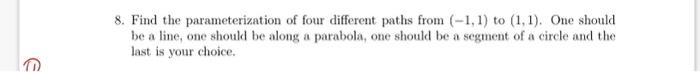 Solved 8. Find the parameterization of four different paths | Chegg.com