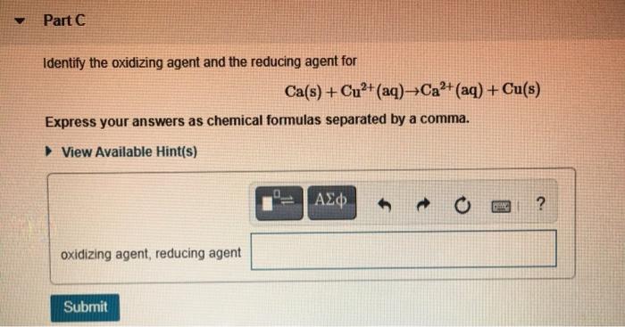 Solved Part C Identify the oxidizing agent and the reducing | Chegg.com