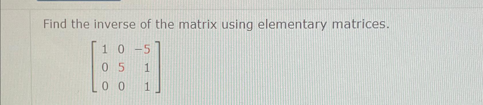 Solved Find the inverse of the matrix using elementary | Chegg.com