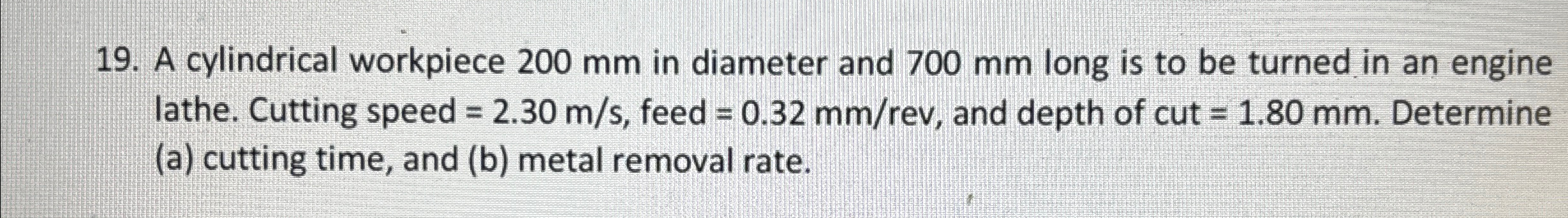 Solved A cylindrical workpiece 200mm ﻿in diameter and 700mm | Chegg.com