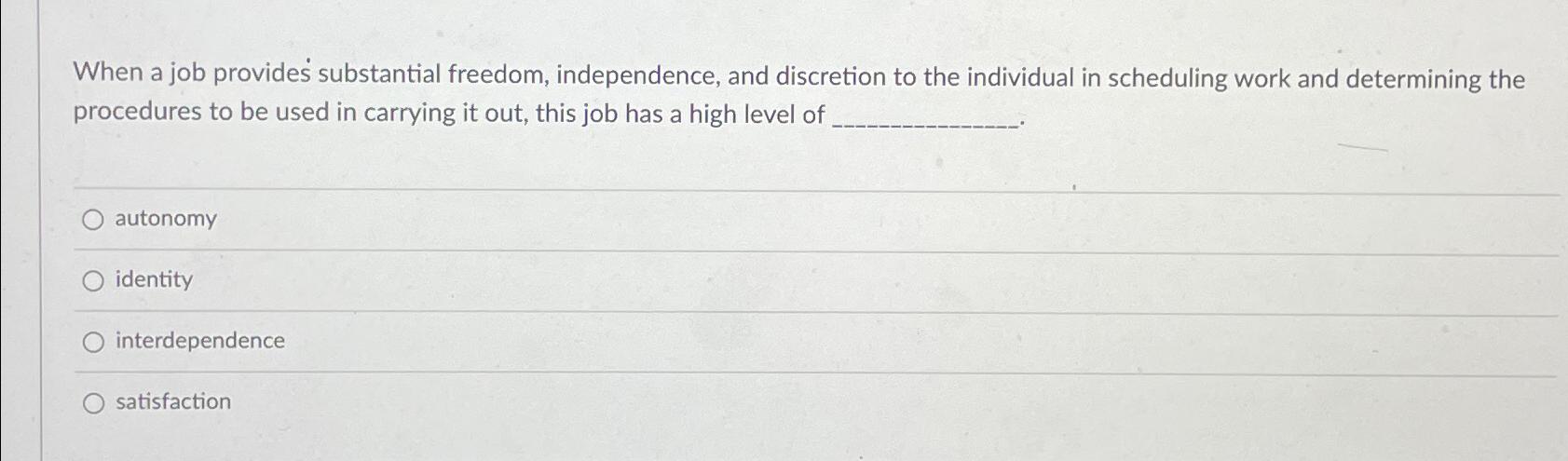 Solved When a job provides substantial freedom, | Chegg.com