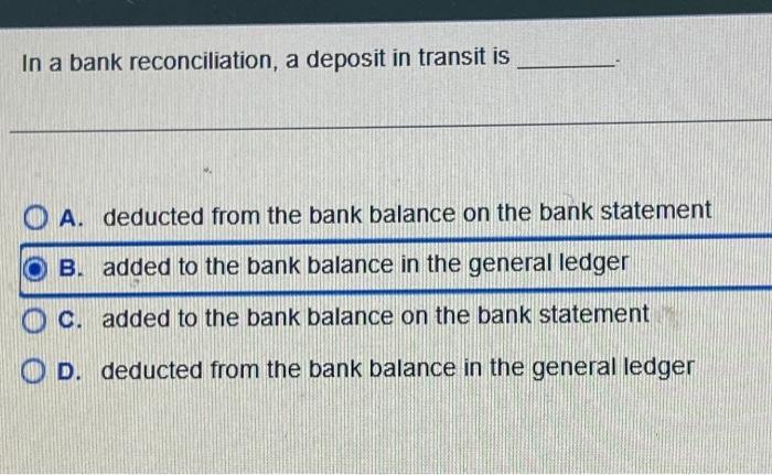 Solved In a bank reconciliation, a deposit in transit is A. | Chegg.com