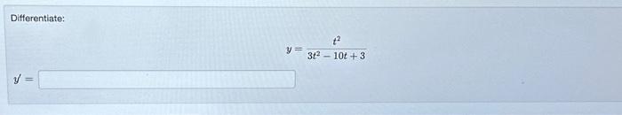 Solved Differentiate: y=3t2−10t+3t2 | Chegg.com