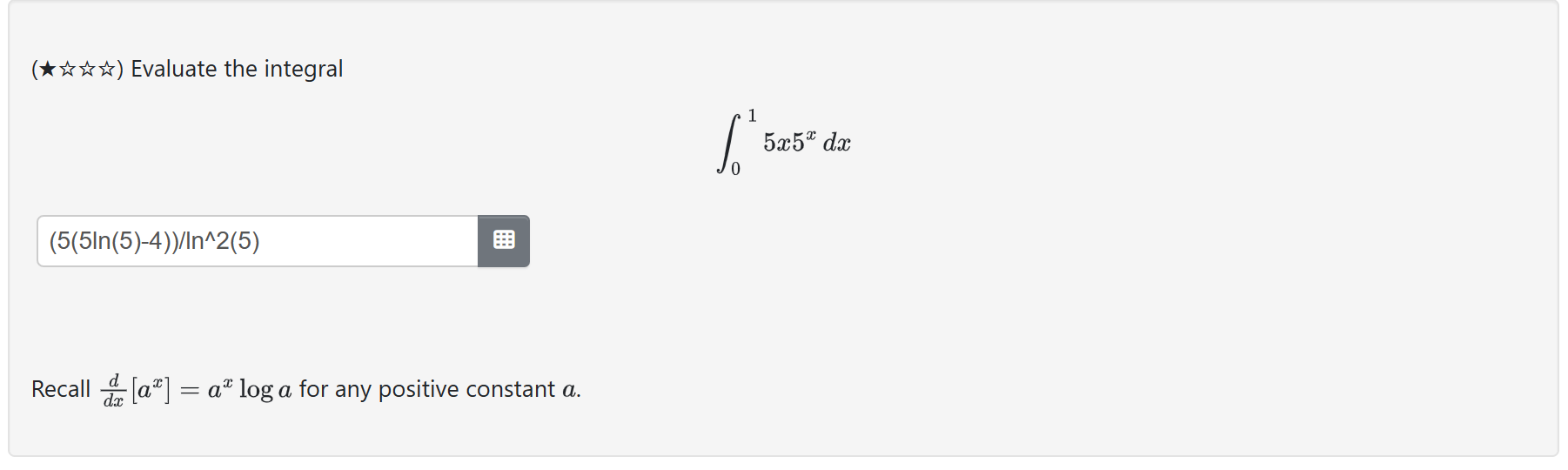 Solved Evaluate the integral∫015x5xdxRecall ddx[ax]=axloga | Chegg.com