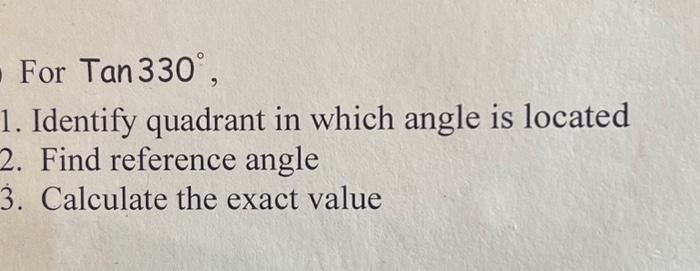 Solved For Tan330∘, 1. Identify quadrant in which angle is | Chegg.com