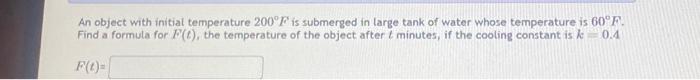 Solved An object with initial temperature 200∘F is submerged | Chegg.com