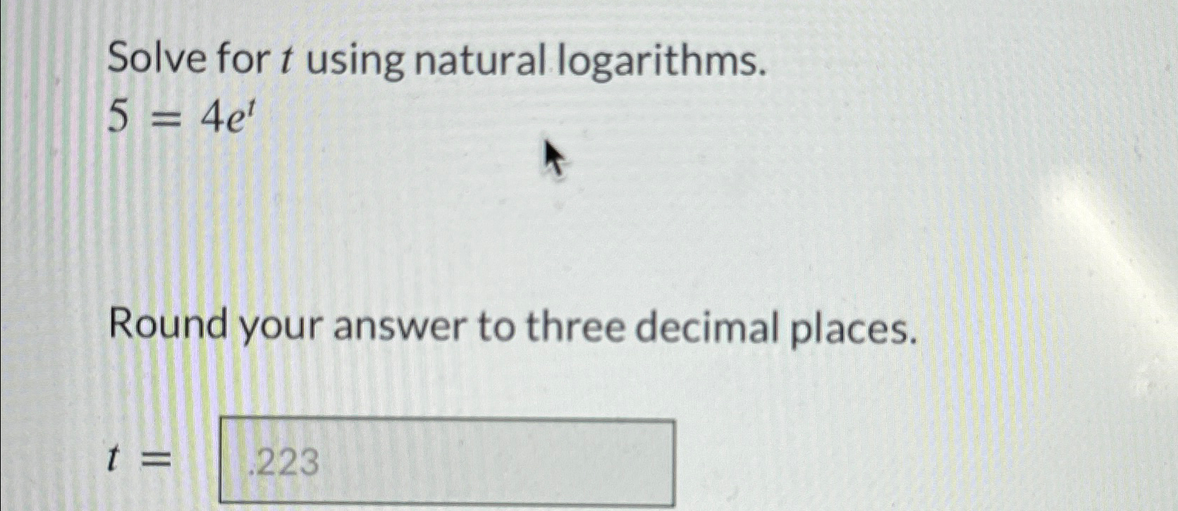Solved Solve for t ﻿using natural logarithms.5=4etRound your | Chegg.com