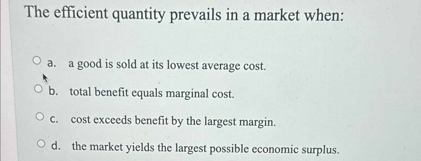 Solved The efficient quantity prevails in a market when:a. | Chegg.com
