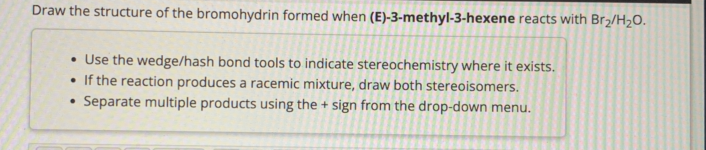 Solved Draw the structure of the bromohydrin formed when | Chegg.com