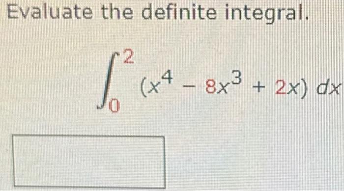 Solved Evaluate the definite integral. ∫02(x4−8x3+2x)dx | Chegg.com