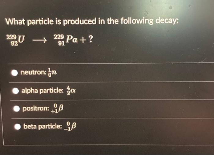 Solved What particle is produced in the following decay: 164 | Chegg.com