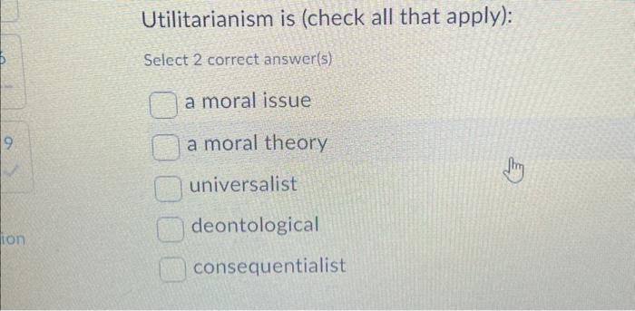 Solved Utilitarianism is (check all that apply): Select 2 | Chegg.com