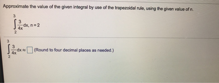 Solved Approximate the value of the given integral by use of | Chegg.com