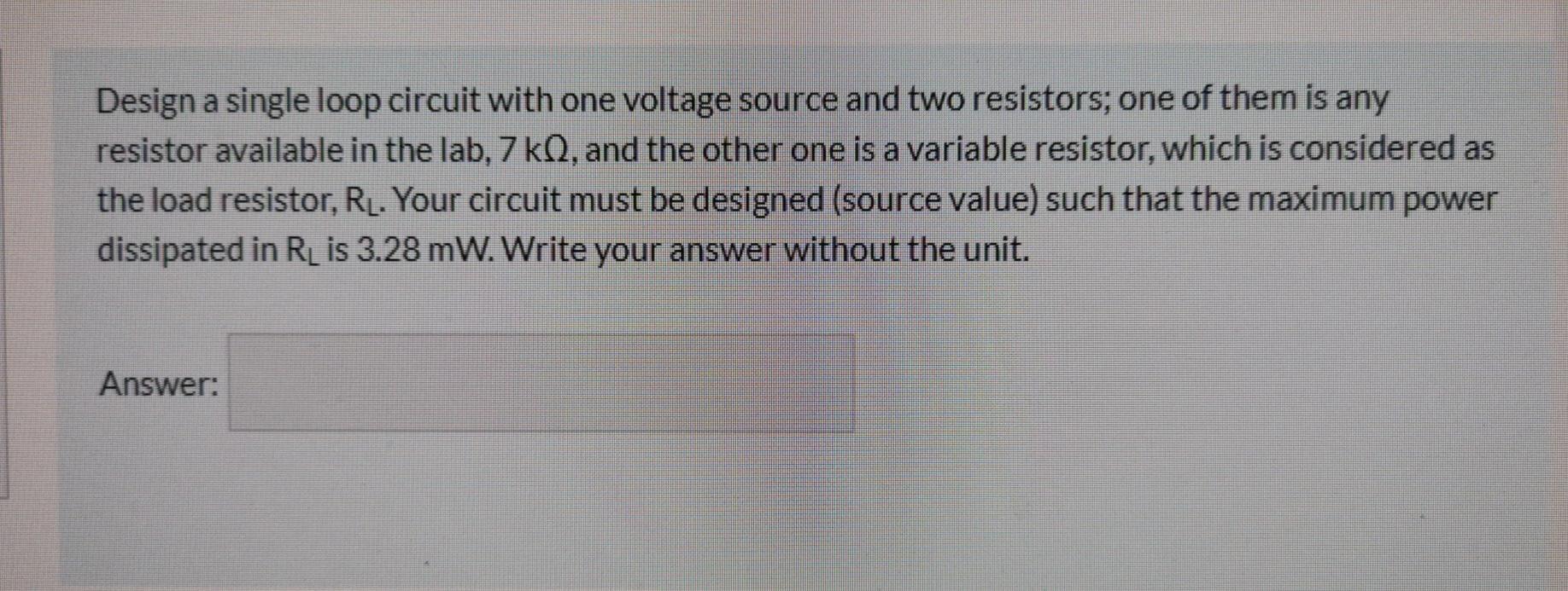 Solved Design a single loop circuit with one voltage source | Chegg.com