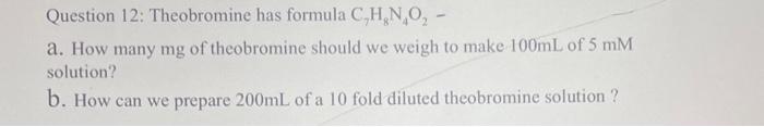 Solved Question 12: Theobromine has formula C7H8 N4O2− a. | Chegg.com