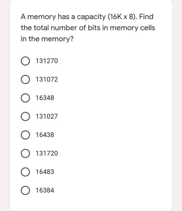 Solved A memory has a capacity (16K x 8). Find the total | Chegg.com