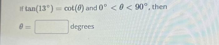 Solved If tan(13°) = cot(0) and 0°