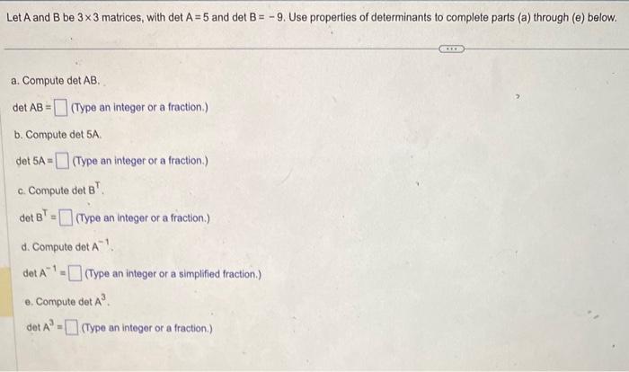 Solved Let A and B be 3×3 matrices, with detA=5 and detB=−9. | Chegg.com