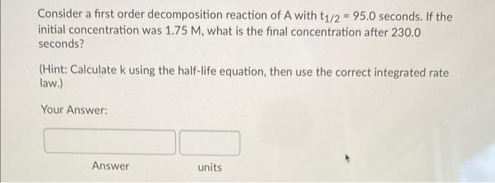 Solved Consider a first order decomposition reaction of A | Chegg.com