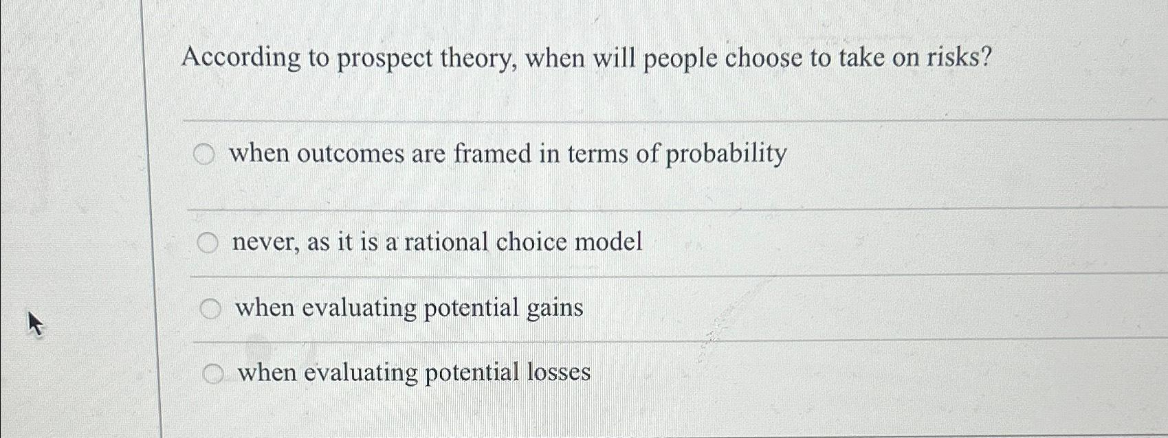Solved According to prospect theory, when will people choose | Chegg.com