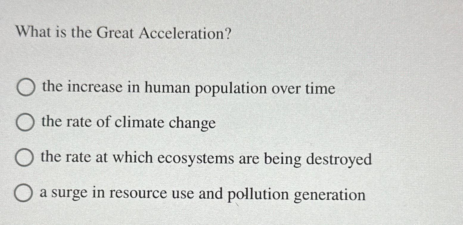 Solved What is the Great Acceleration?the increase in human | Chegg.com