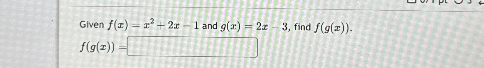 Solved Given f(x)=x2+2x-1 ﻿and g(x)=2x-3, ﻿find | Chegg.com