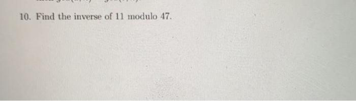 Solved 10. Find the inverse of 11 modulo 47. | Chegg.com