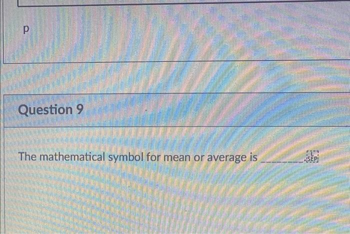 Solved р Question 9 The mathematical symbol for mean or | Chegg.com