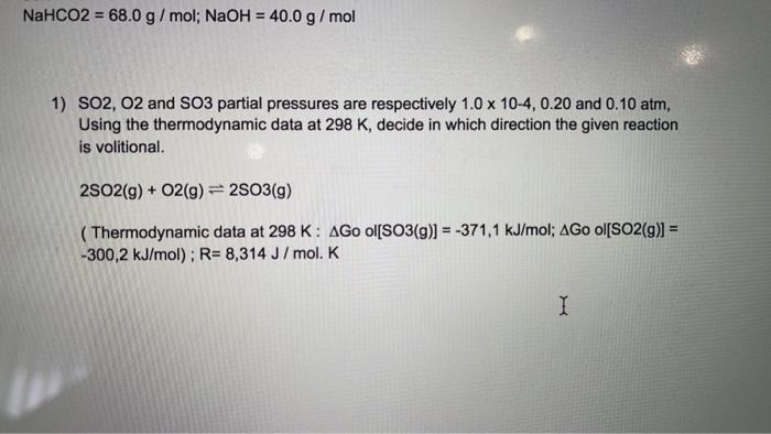Solved NaHCO2 = 68.0 g/mol; NaOH = 40.0 g/mol 1) SO2, O2 and | Chegg.com