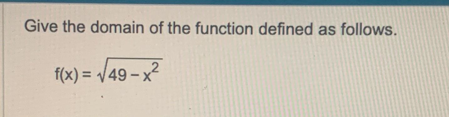 Solved Give the domain of the function defined as | Chegg.com
