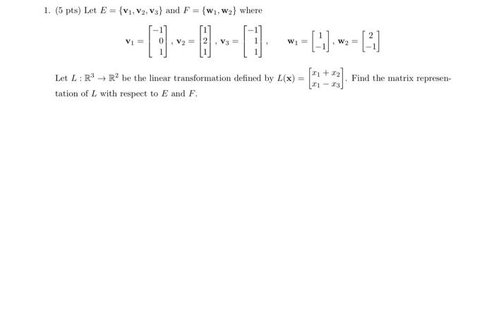 Solved 1. (5pts) Let E={v1,v2,v3} and F={w1,w2} where | Chegg.com