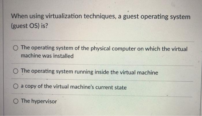Solved When using virtualization techniques, a guest | Chegg.com