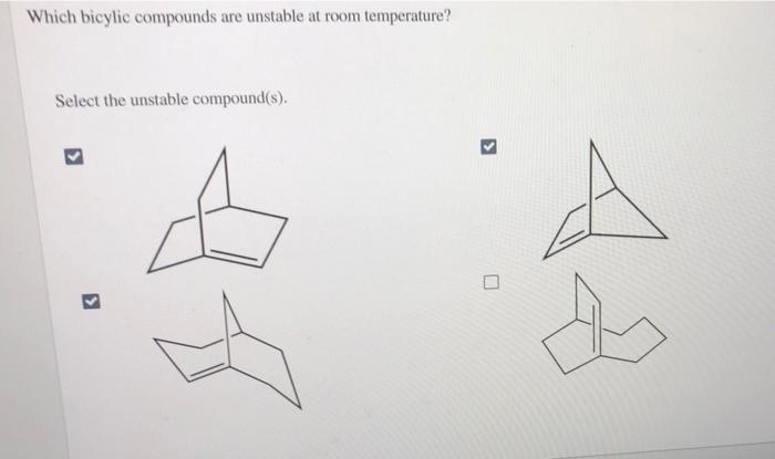 Solved Which bicylic compounds are unstable at room | Chegg.com