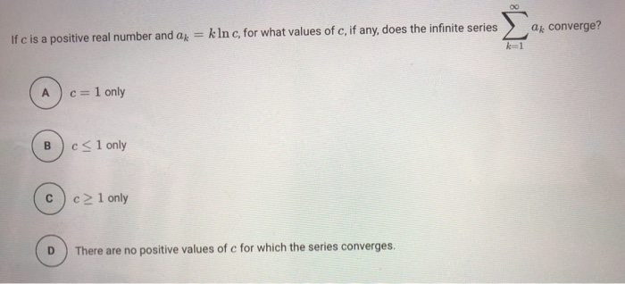 Solved If c is a positive real number and ak = k In c, for | Chegg.com