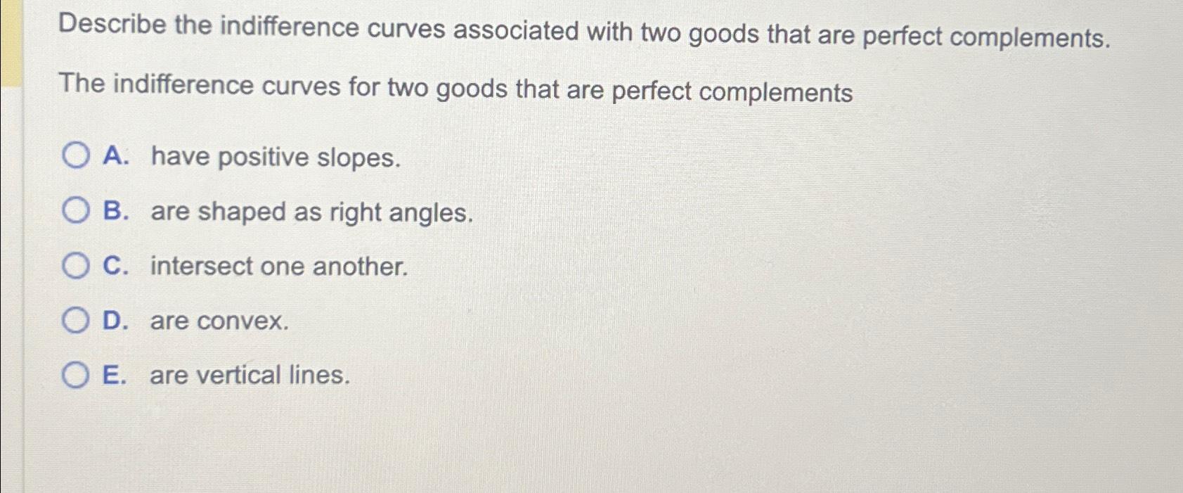 Solved Describe the indifference curves associated with two | Chegg.com