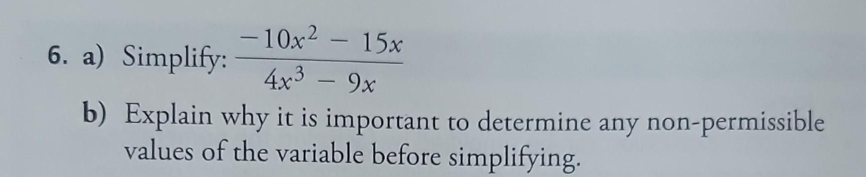 Solved 6. a) Simplify: 4x3−9x−10x2−15x b) Explain why it is | Chegg.com