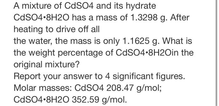 Solved A mixture of CdSO4 and its hydrate CdSO4⋅8H2O has a | Chegg.com