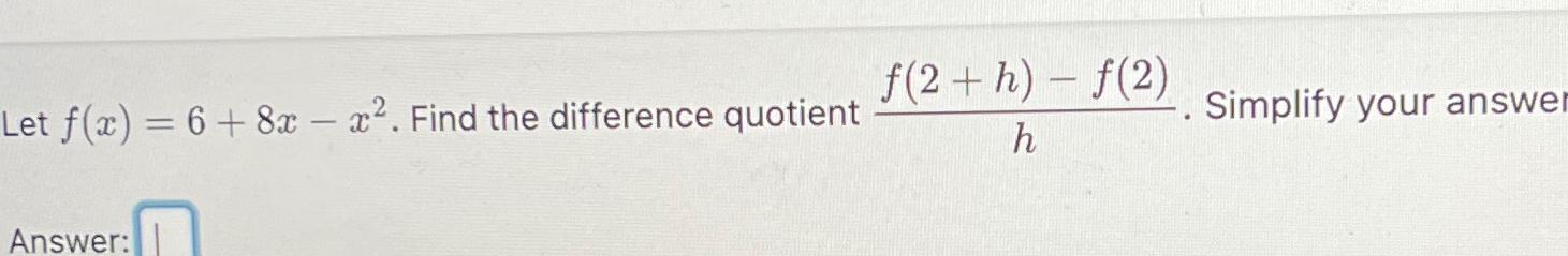 Solved Let f(x)=6+8x-x2. ﻿Find the difference quotient | Chegg.com