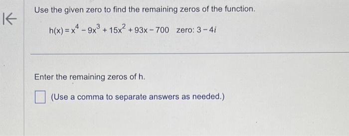 Solved use the given zero to find the remaining zeros of the | Chegg.com
