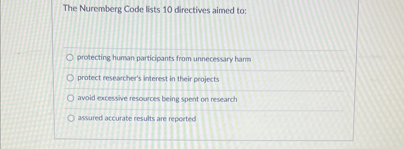 Solved The Nuremberg Code lists 10 ﻿directives aimed | Chegg.com